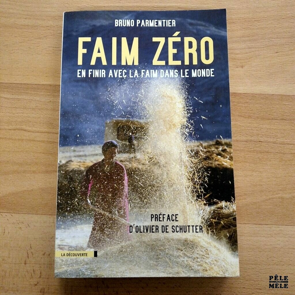 " Faim zéro - En finir avec la faim dans le monde" - Bruno Parmentier ...