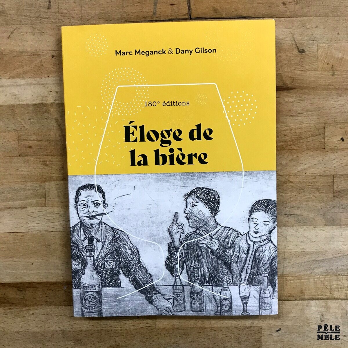 Eloge de la bière - MEGANCK Marc, Dany Gilson - 180° Editions - Pêle ...