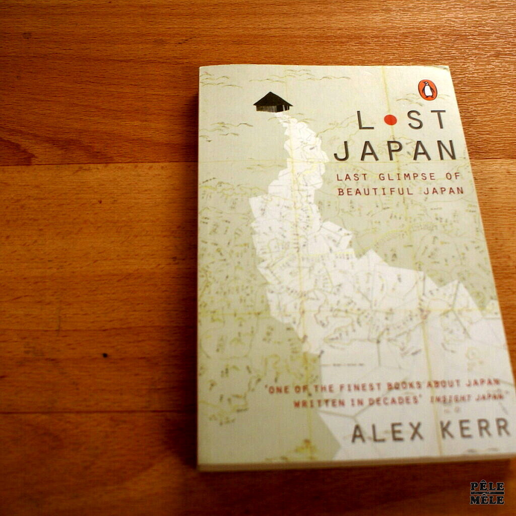"Lost Japan, lats glimpse of beautiful Japan" - Alex Kerr - Pêle-Mêle ...