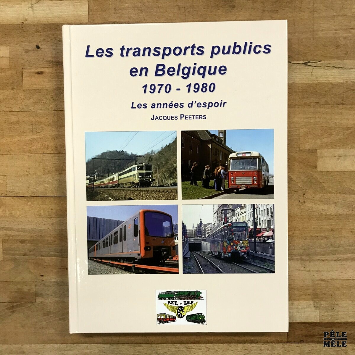 Les transports publics en Belgique 1970 -1980 : les années d'espoir - Jacques Peeters - Pêle ...