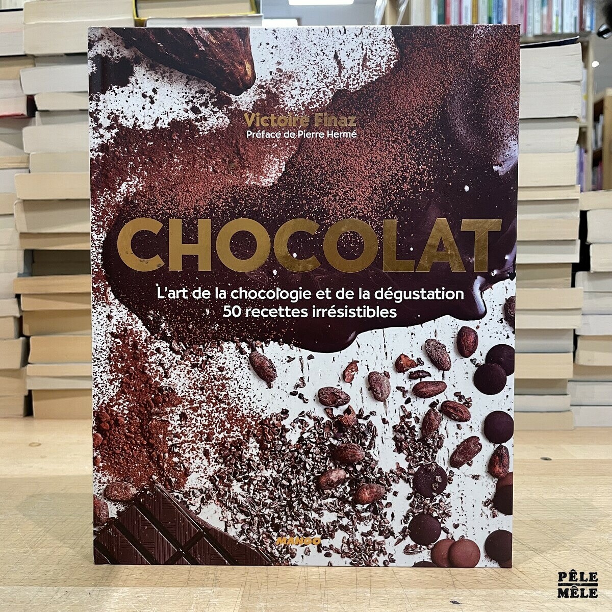 "Chocolat : L'art de la Chocologie et de la Dégustation, 50 Recettes ...