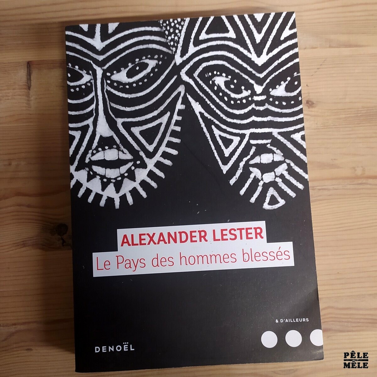 Alexander Lester "Le Pays des Hommes Blessés" (DENOËL) - Pêle-Mêle Online