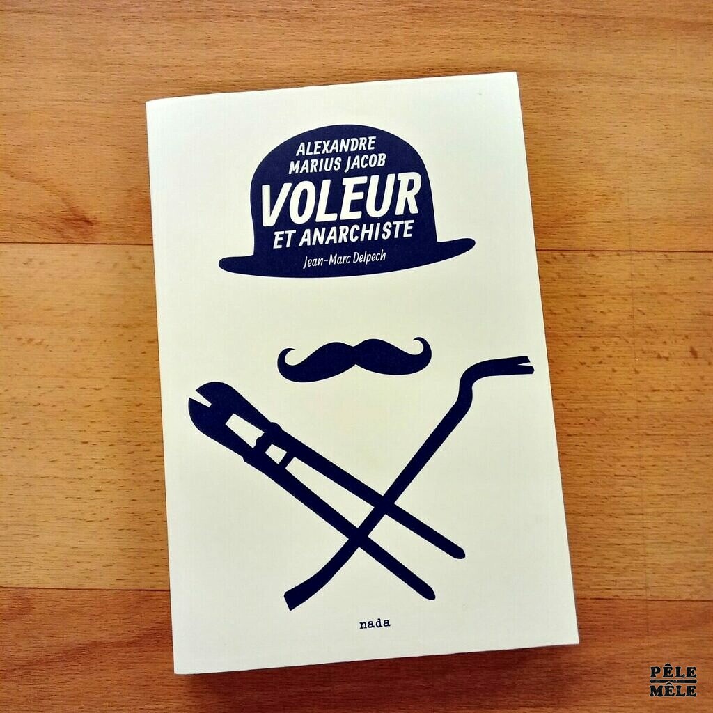 "Alexandre Marius Jacob, voleur et anarchiste" - Jean-Marc Delpech ...