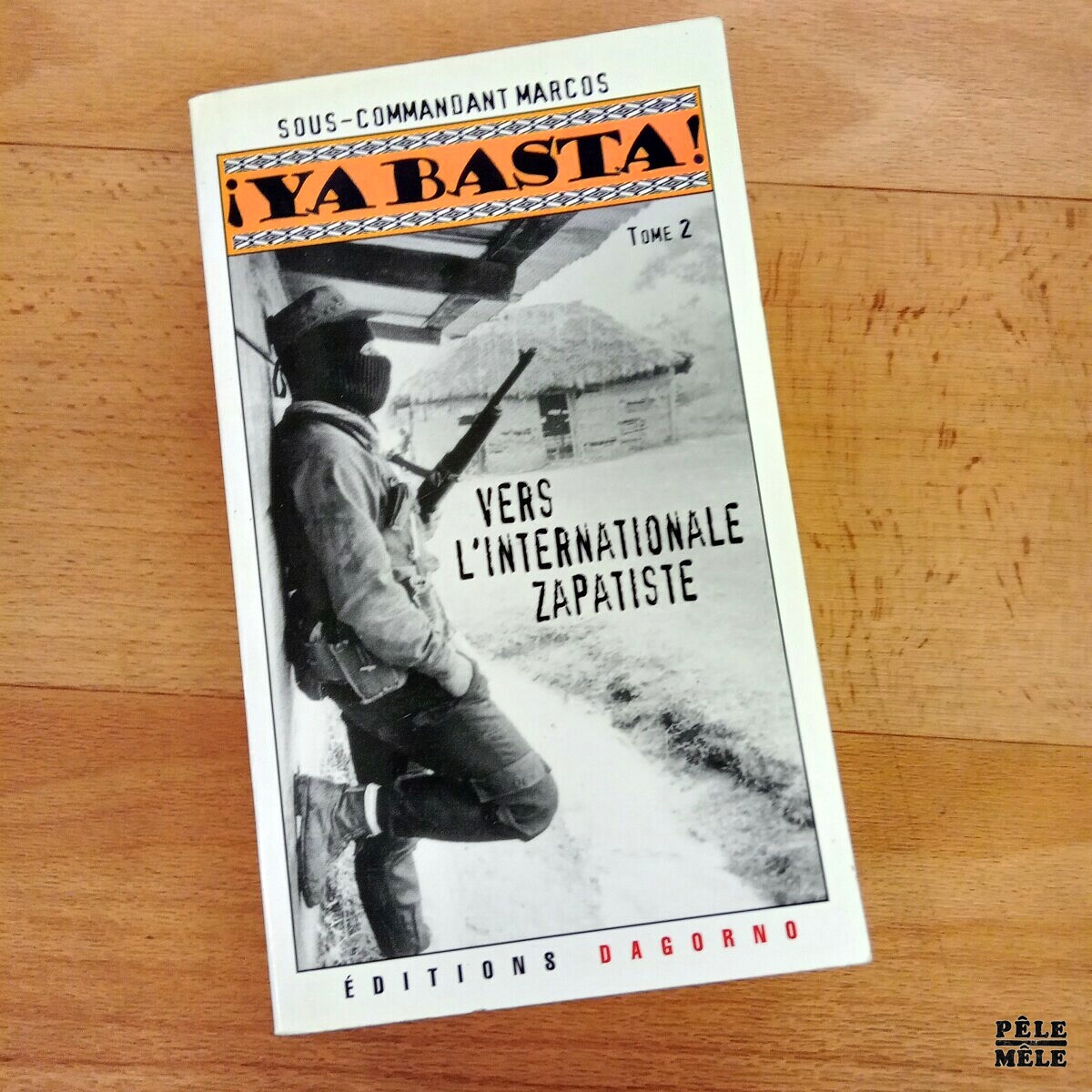 "Ya Basta!" - Sous commandant Marcos / Editions Dagorno - Pêle-Mêle Online