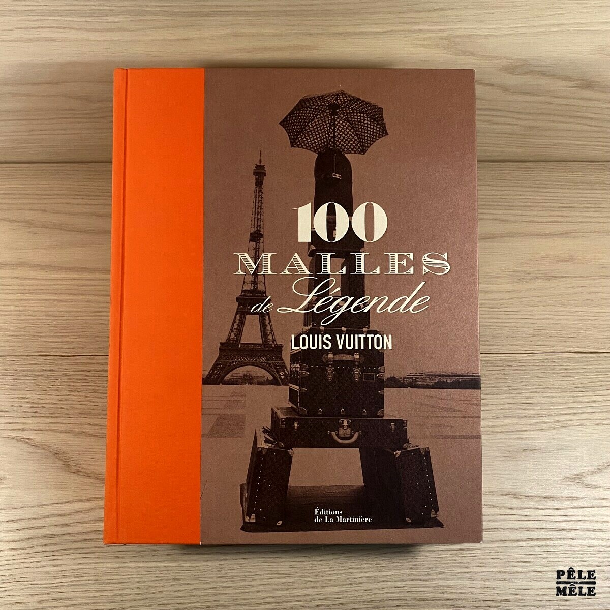 100 malles de légende - Louis Vuitton - Pierre Léonforte, Eric Pujalet ...