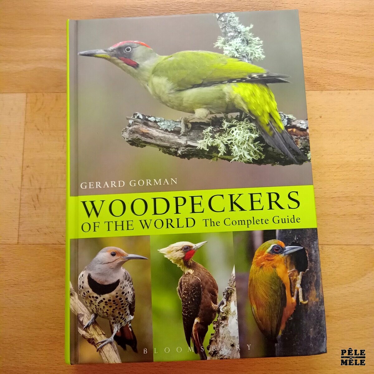 "Woodpeckers of the world, The complete guide" - Gerard Gorman - Pêle ...