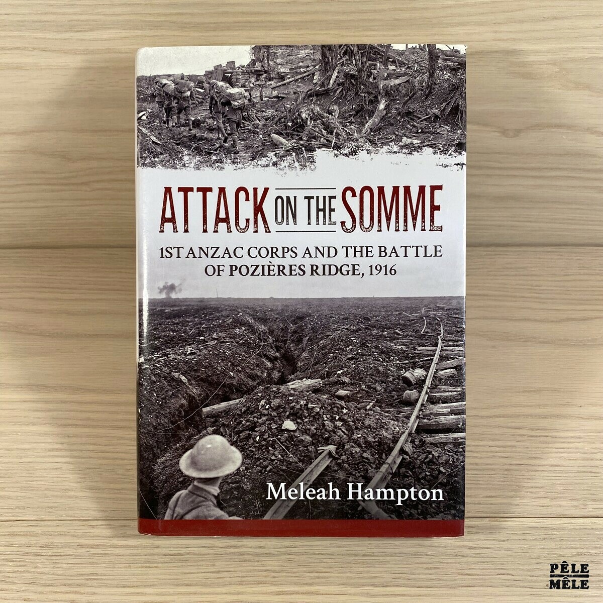 Attack on the Somme: 1st Anzac Corps and the Battle of Pozières Ridge ...