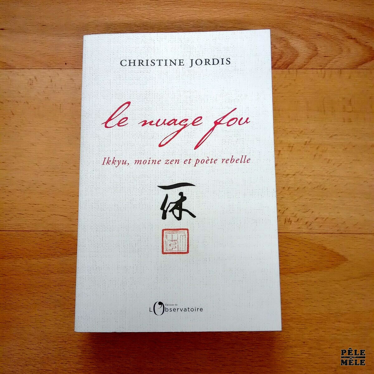 "Le nuage fou, Ikkyu, moine zen et poète rebelle" - Christine Jordis ...