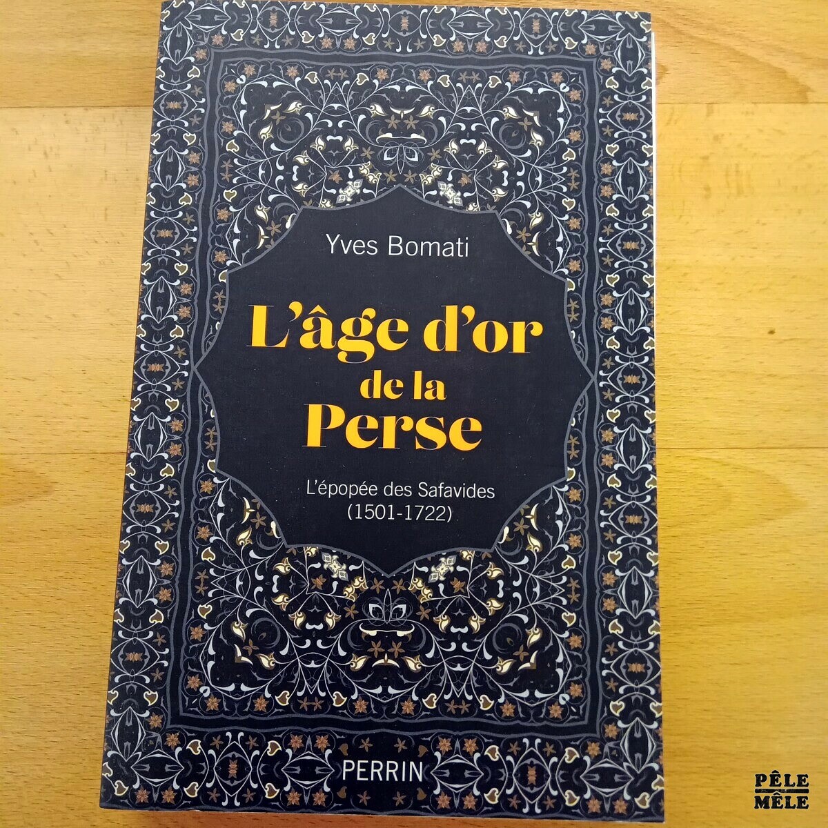 "L'âge d'or de la Perse, l'épopée des Safavides (1501-1722)" - Yves ...