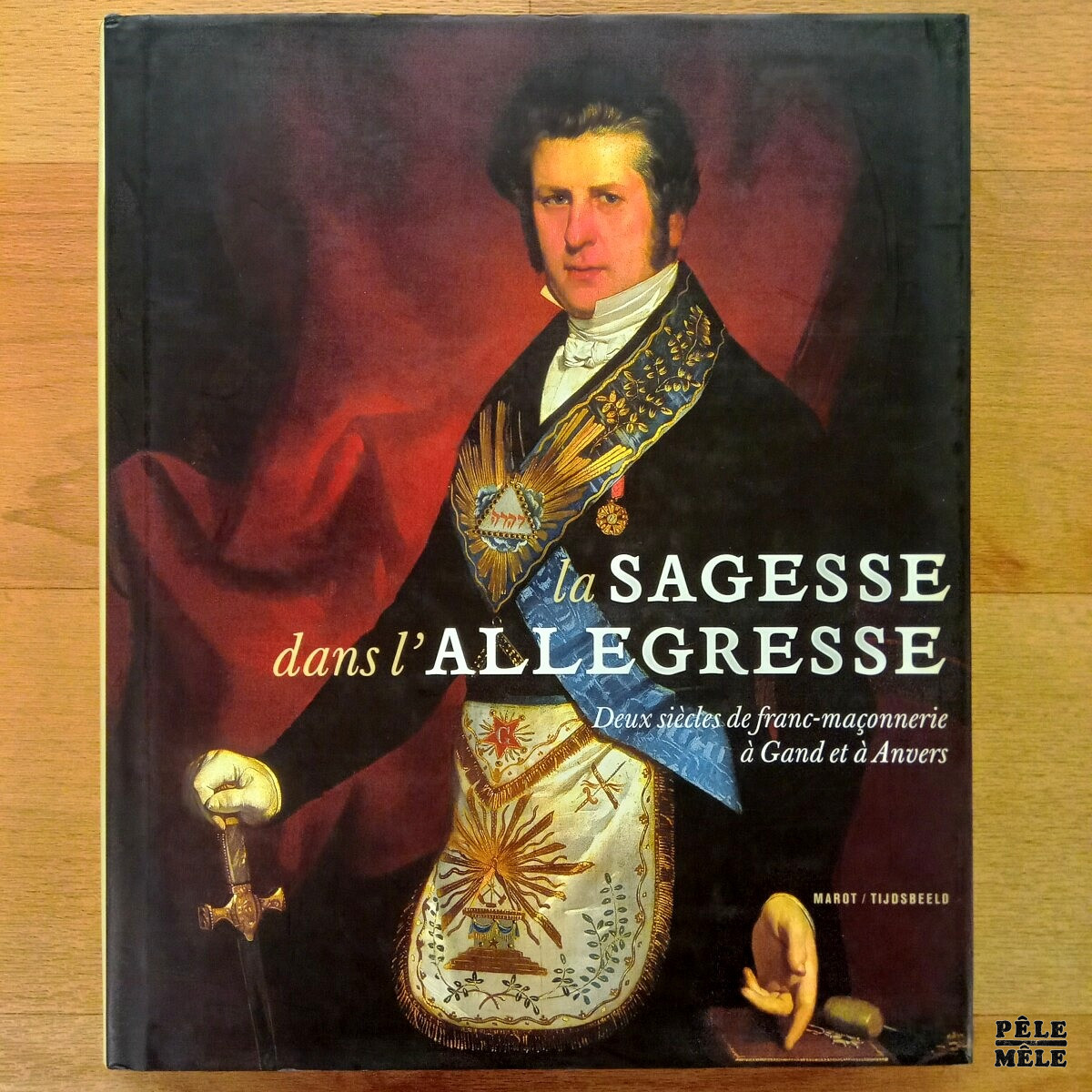 "La Sagesse dans l'Allégresse : deux siècles de franc-maçonnerie à Gand ...