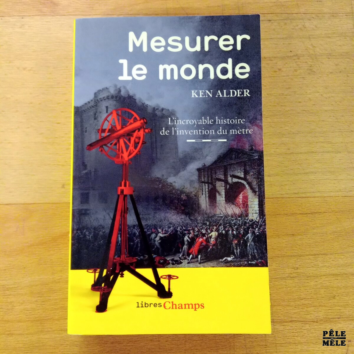 "Mesurer le monde -, l'incroyable histoire de l'invention du mètre" - Ken Alder - Pêle-Mêle Online