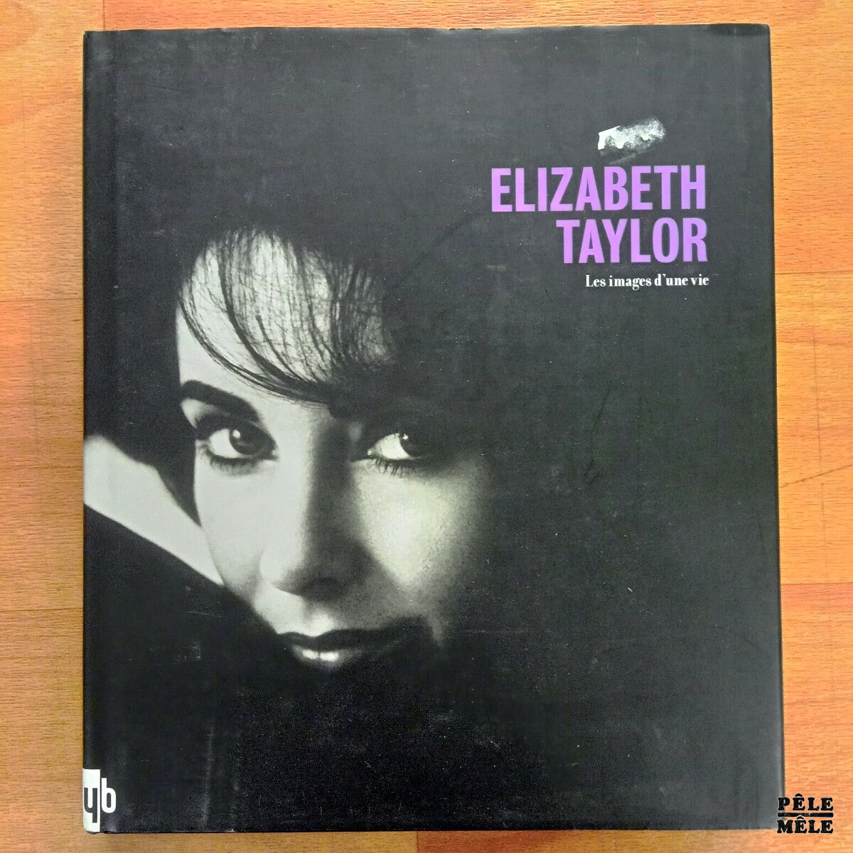 "Elizabeth Taylor : les images d'une vie" (YB Editions) - Pêle-Mêle Online