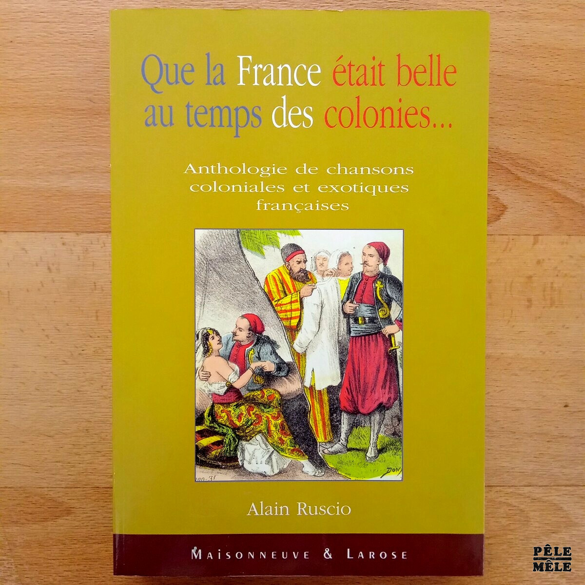 "Que la France était belle au temps des colonies… : Anthologie de ...