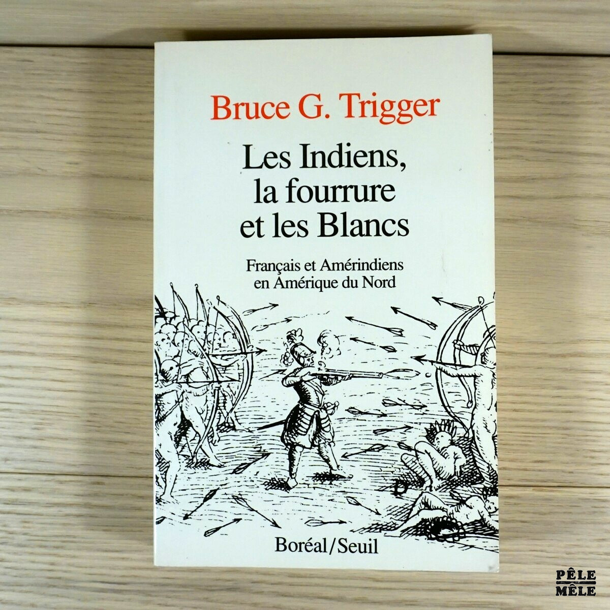 Les indiens, la fourrure et les blancs - Bruce G. Trigger - Pêle-Mêle ...