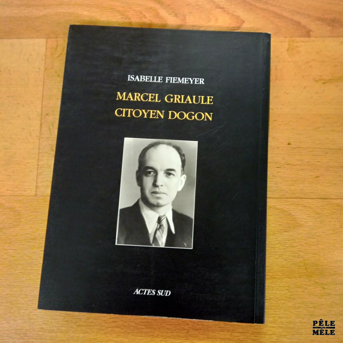 Marcel Griaule citoyen dogon - Isabelle Fiemeyer (Actes Sud) - Pêle ...