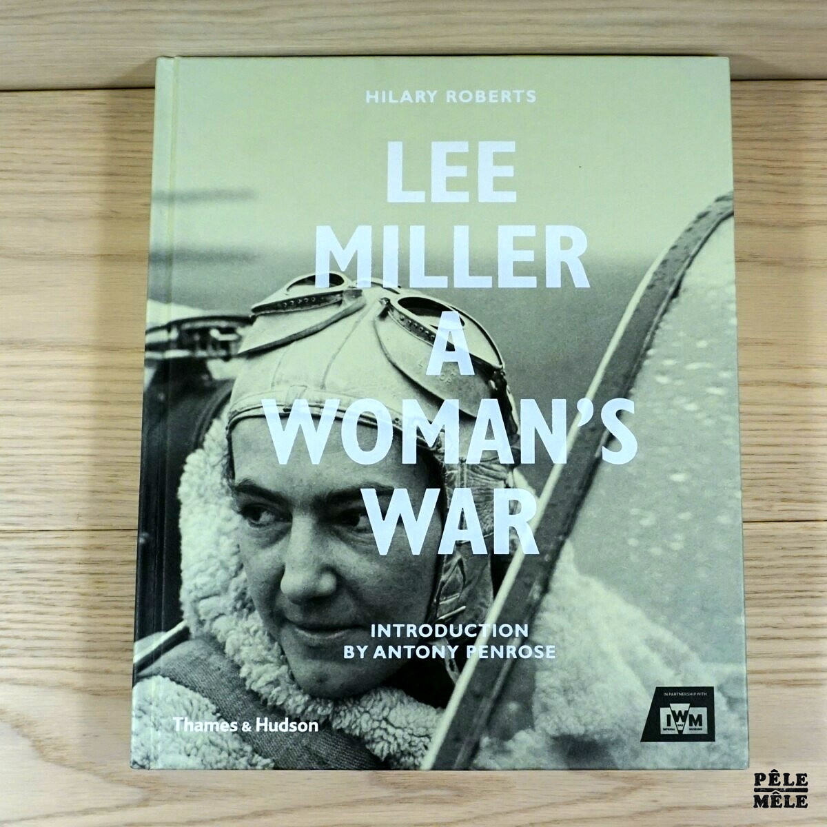 Lee Miller, a woman's war - Hilary Roberts - Pêle-Mêle Online
