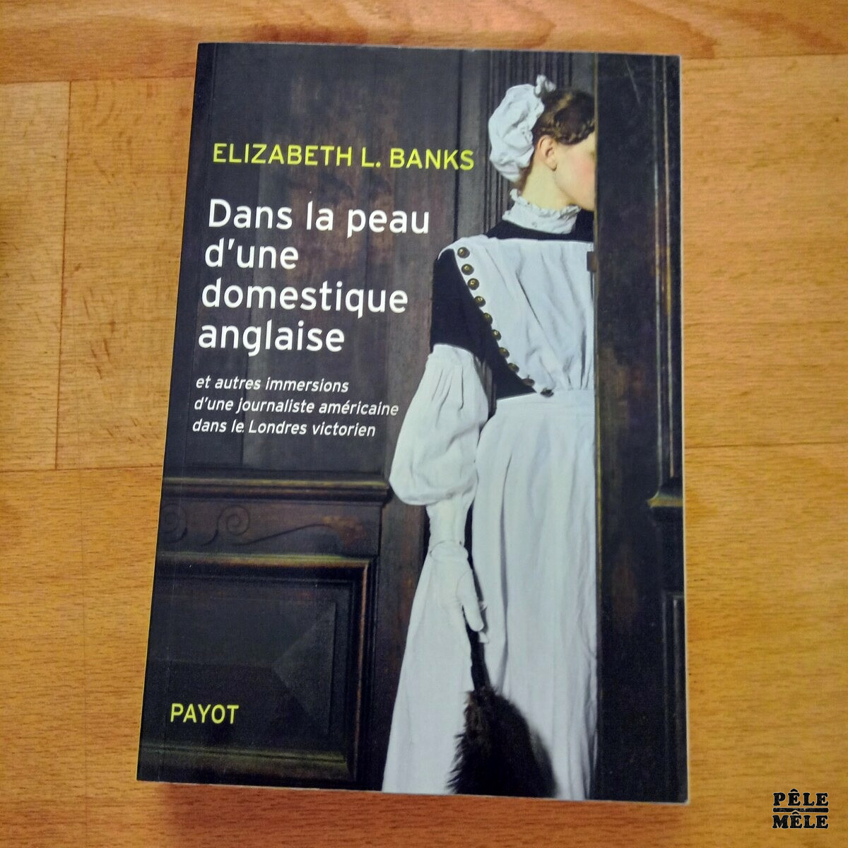 Dans la peau d'une domestique anglaise, et autres immersions d'une ...