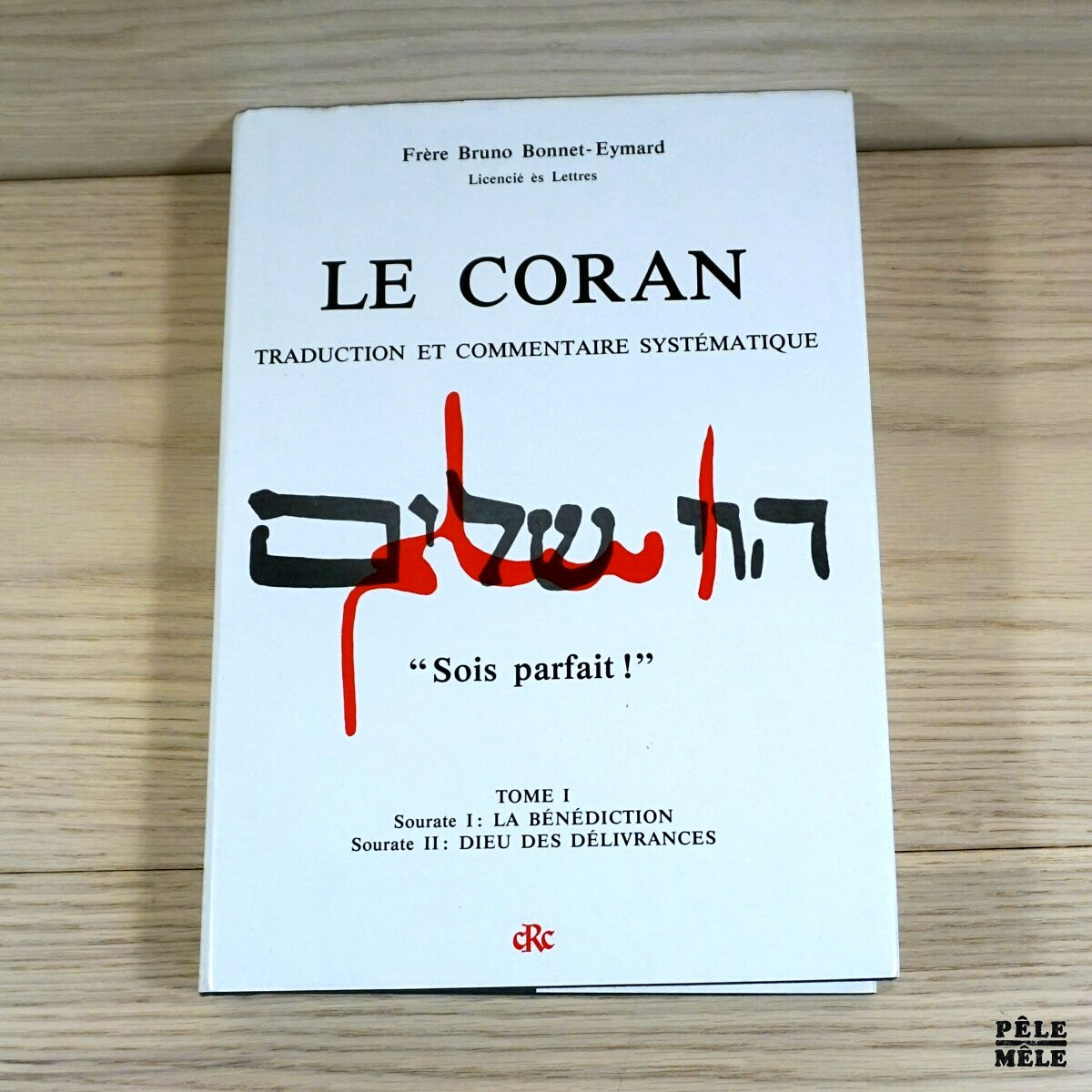 Le Coran - T1 : ´Sois parfait !´ - BONNET-EYMARD (Frère Bruno) - Pêle ...