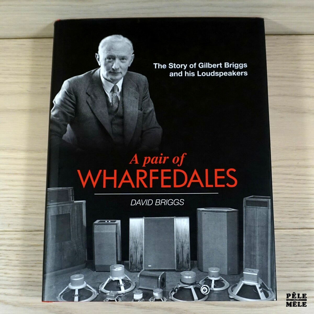 A pair of Wharfedales: the story of Gilbert Briggs and his loudspeakers ...