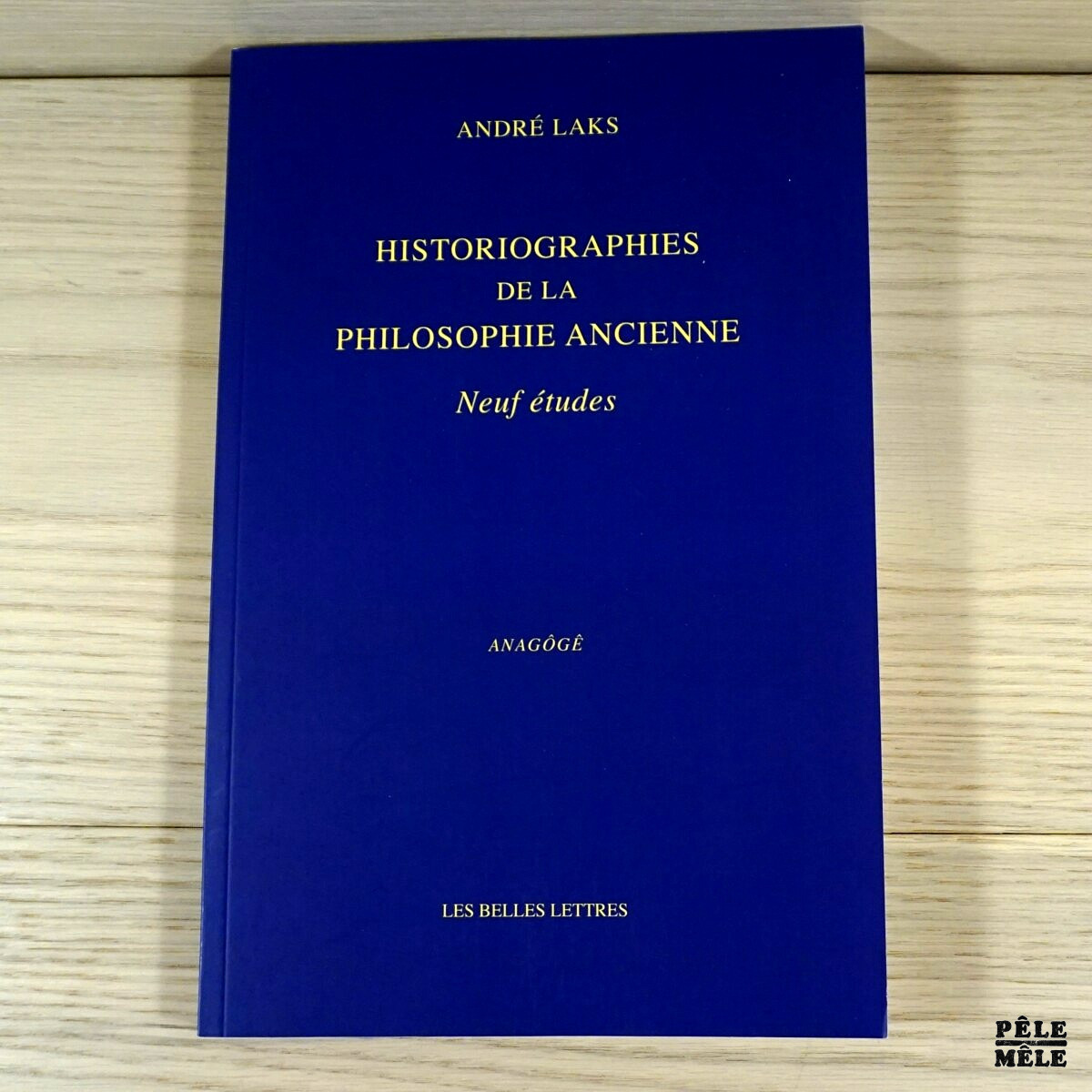 Historiographies de la philosophie ancienne; neuf études - André Laks ...