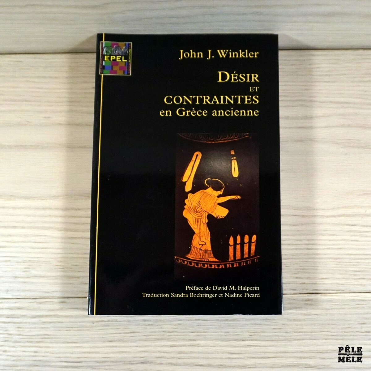 Désir et contraintes en Grèce ancienne - John J. Winkler - Pêle-Mêle Online