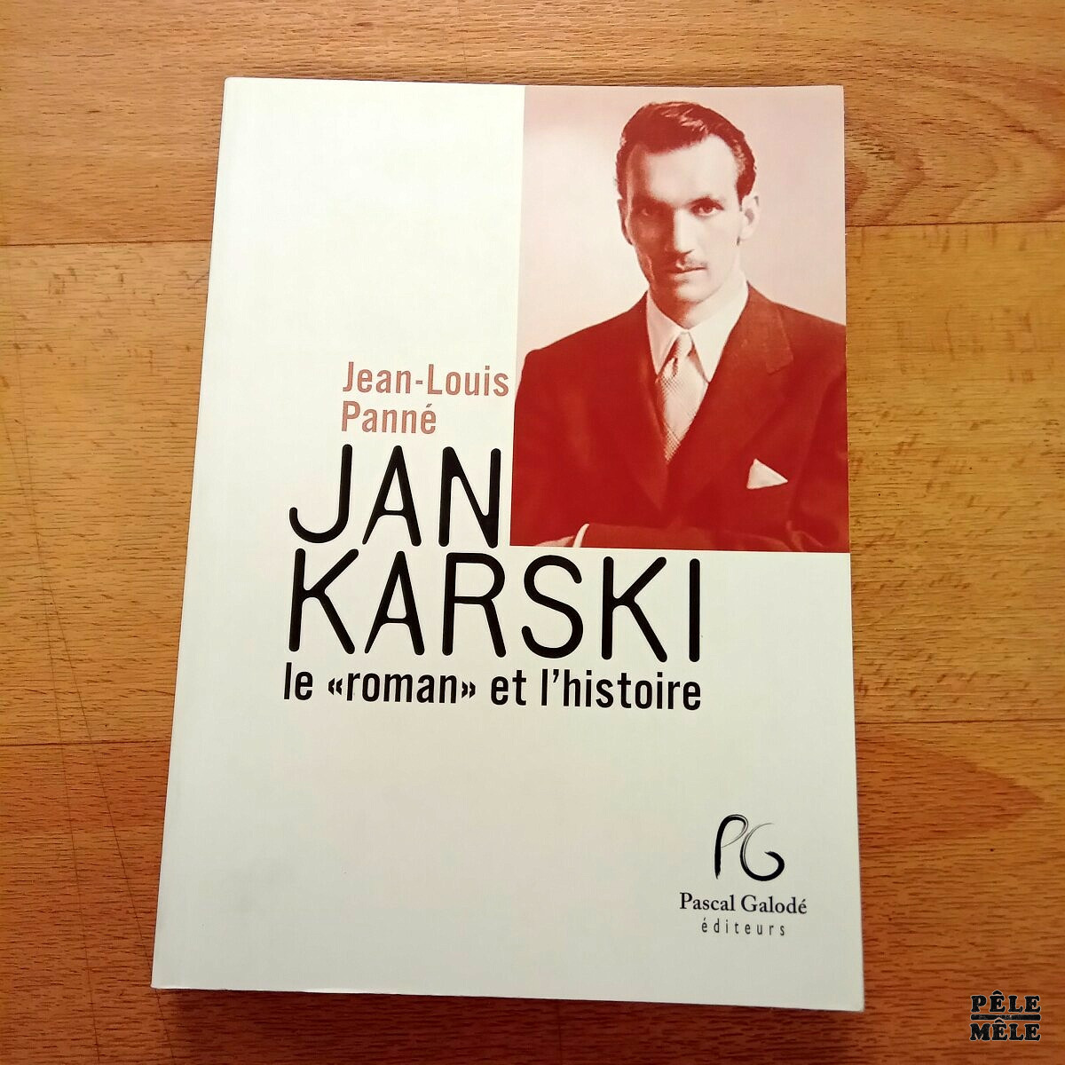 Jan Karski le "roman" et l'histoire - Jean-Louis Panné (Pascal Galodé ...