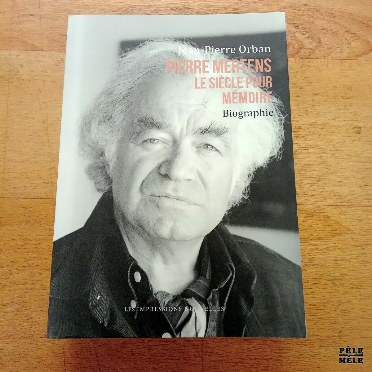 Pierre Mertens Le siècle pour mémoire - Jean-Pierre Orban (Les impressions nouvelles) - Pêle ...