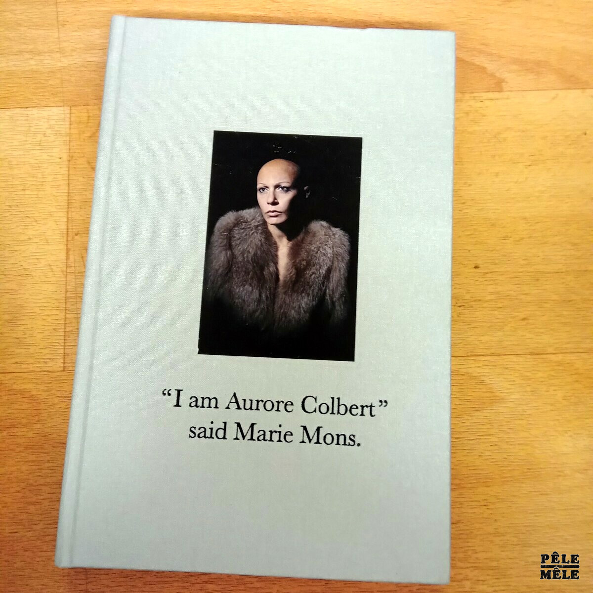 "I am Aurore Colbert" - Marie Mons (ARP2) - Pêle-Mêle Online