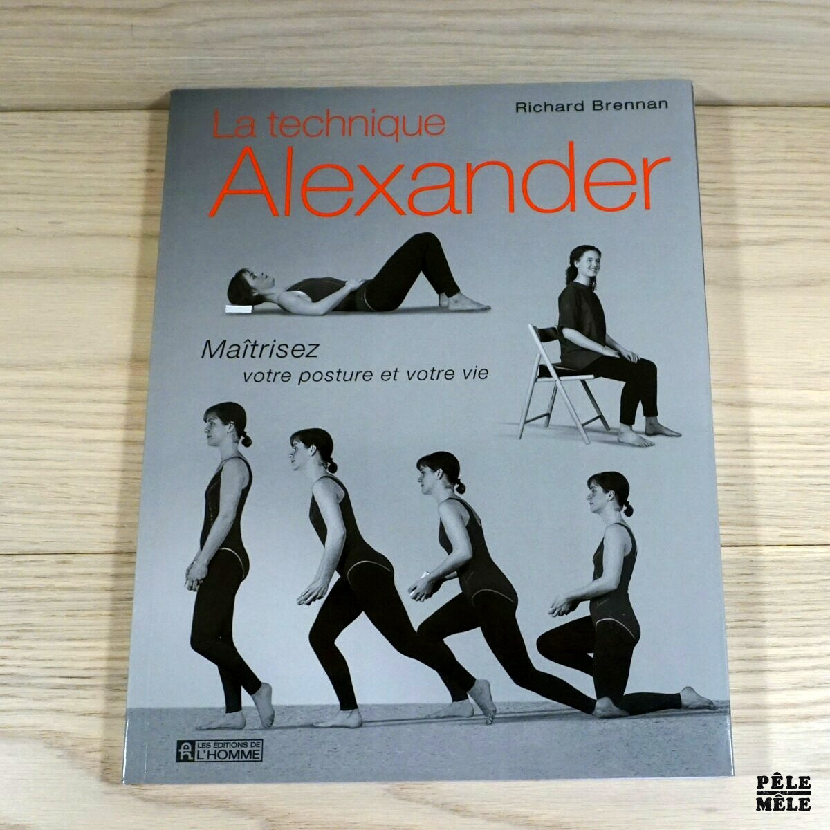 La technique Alexander ; Maîtrisez votre posture et votre vie - Richard ...