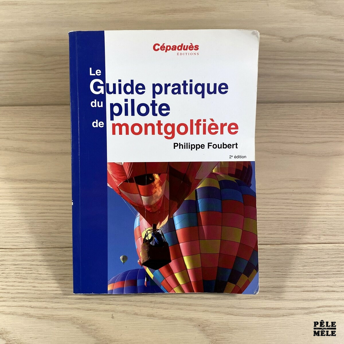 Le Guide pratique du pilote de montgolfière - Philippe Foubert - Pêle-Mêle Online