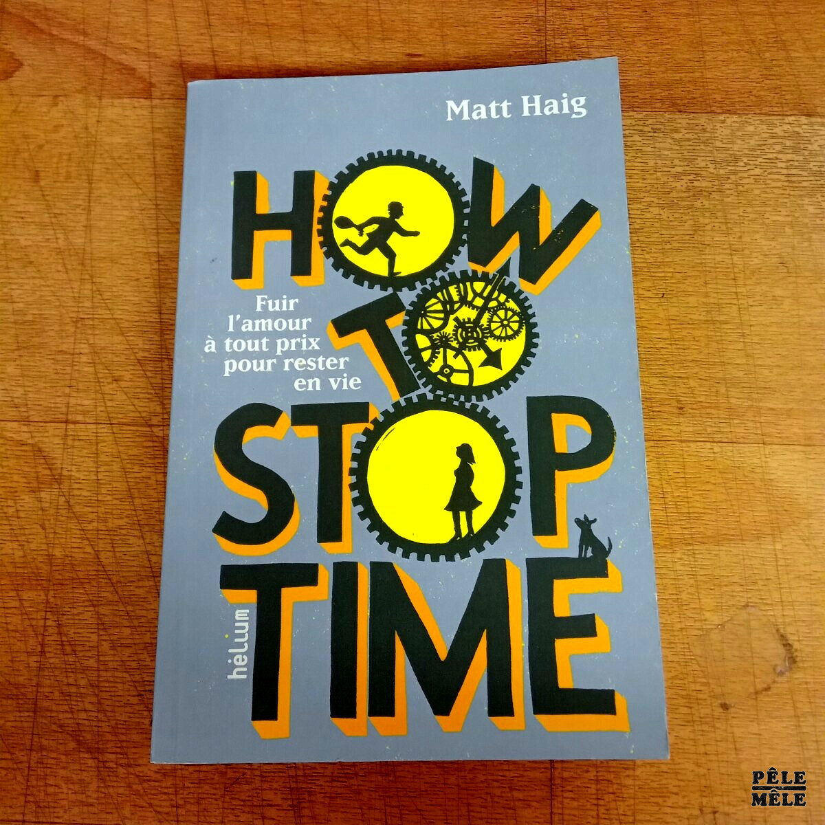 How to stop time - Matt Haig (Helium) - Pêle-Mêle Online