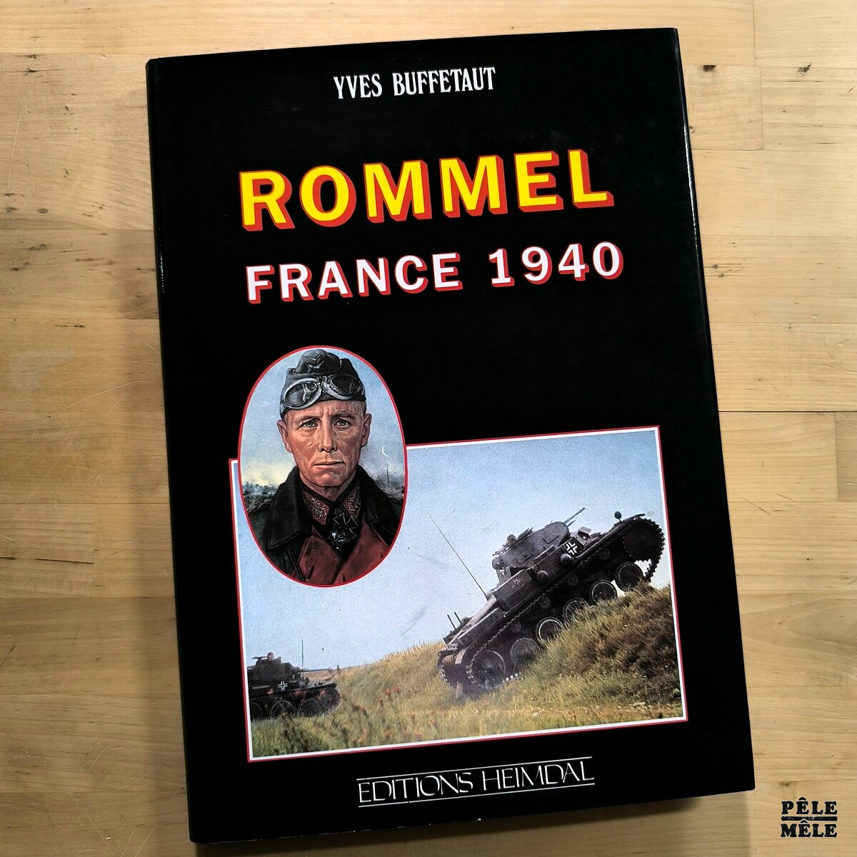 Yves Buffetaut "Rommel, France 1940" (HEIMDAL, 1985) - Pêle-Mêle Online